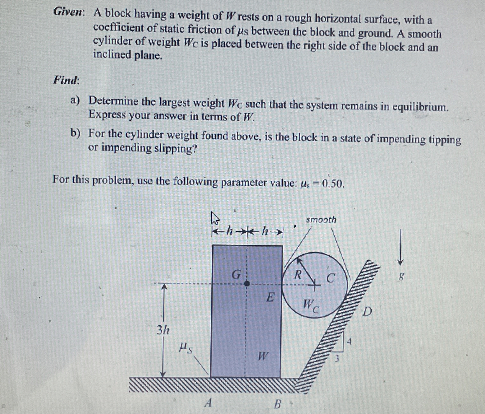 Solved Given: A block having a weight of W ﻿rests on a rough | Chegg.com
