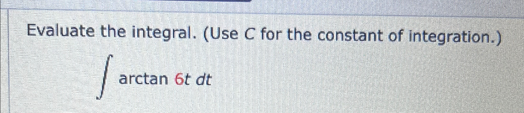 Solved Evaluate the integral. (Use C for the constant of | Chegg.com