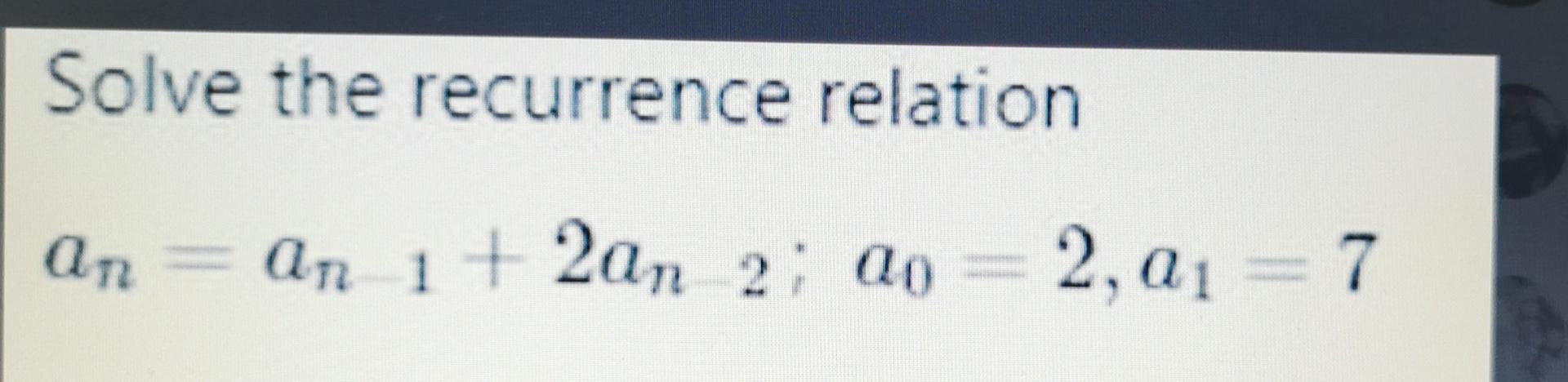 Solved Solve the recurrence relation an an 1+ 2an 2; ao = 2, | Chegg.com