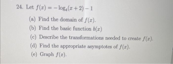 Solved 24. Let f(x)=−log4(x+2)−1 (a) Find the domain of | Chegg.com