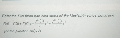Solved Enter the first three non zero terms of the Maclaurin | Chegg.com
