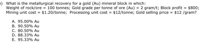 Solved What is the metallurgical recovery for a gold ( Au ) | Chegg.com