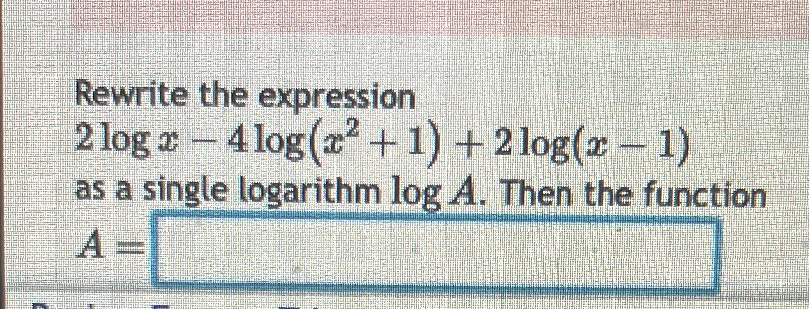 Solved Rewrite the expression2logx-4log(x2+1)+2log(x-1)as a | Chegg.com