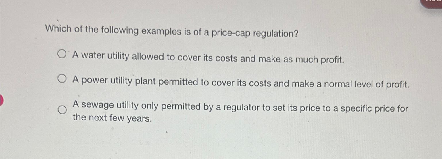 Solved Which of the following examples is of a price-cap | Chegg.com