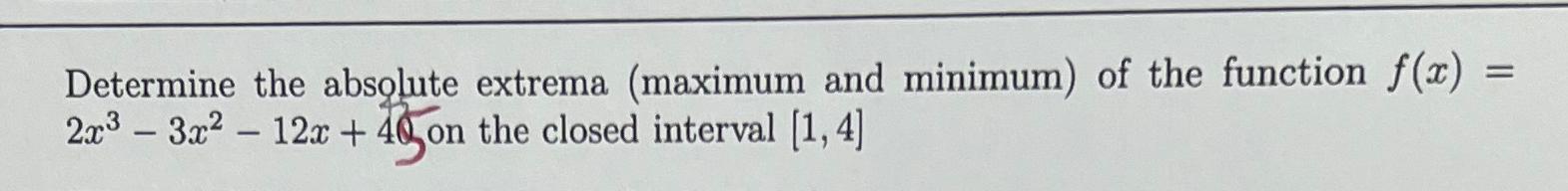 Solved Determine the absolute extrema (maximum and minimum) | Chegg.com