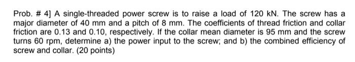 Solved Prob. # 4] A single-threaded power screw is to raise | Chegg.com