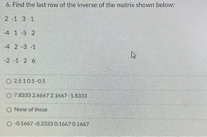 Solved 6. Find the last row of the inverse of the matrix | Chegg.com