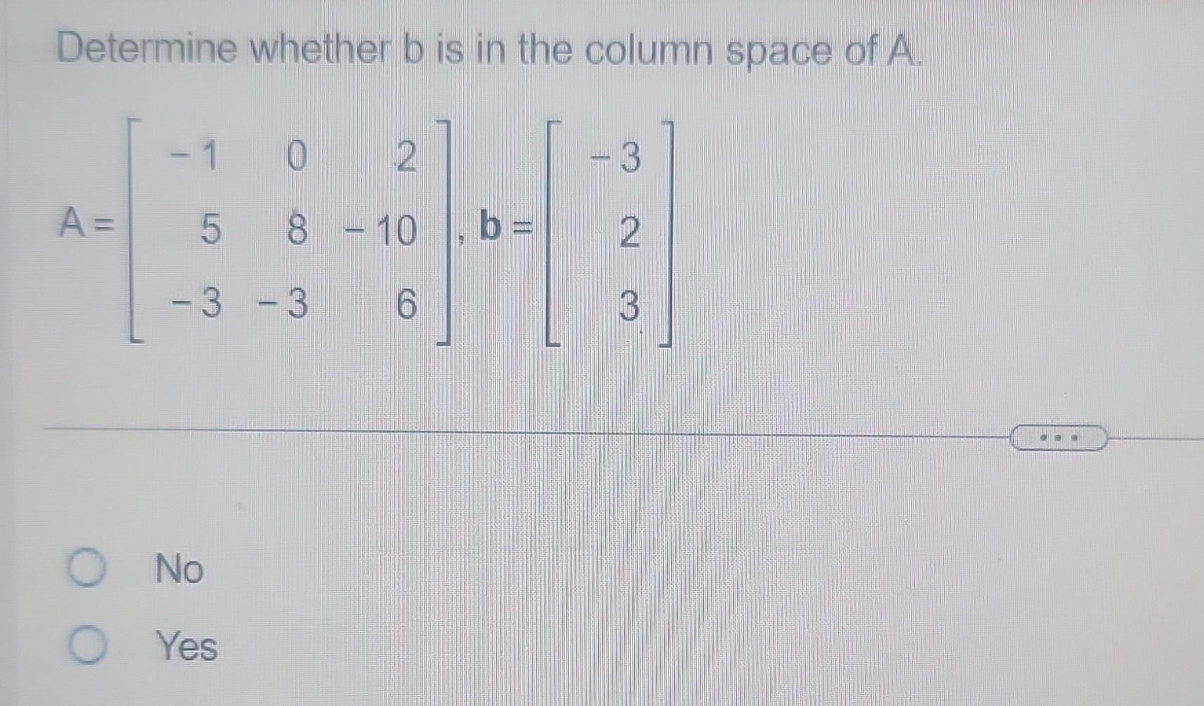 Solved Determine whether b is in the column space of A. | Chegg.com