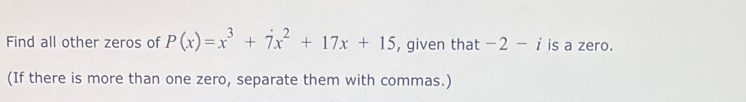 Solved Find all other zeros of P(x)=x3+7x2+17x+15, ﻿given | Chegg.com