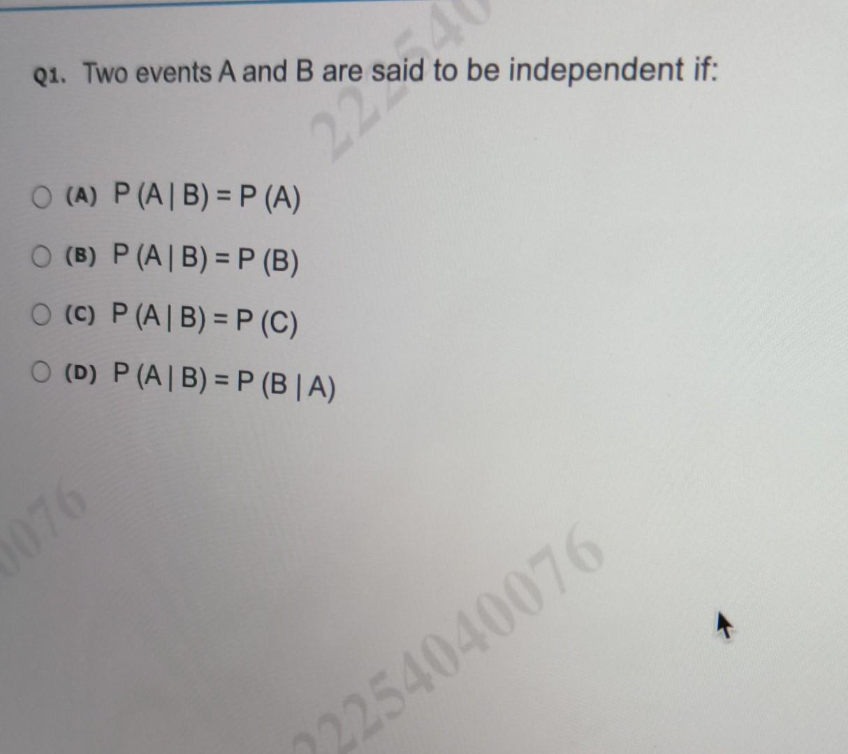 Solved Q1. Two events A and B are said to be independent if: | Chegg.com