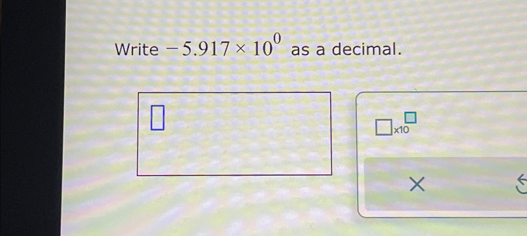 Solved Write -5.917×100 ﻿as a decimal. | Chegg.com