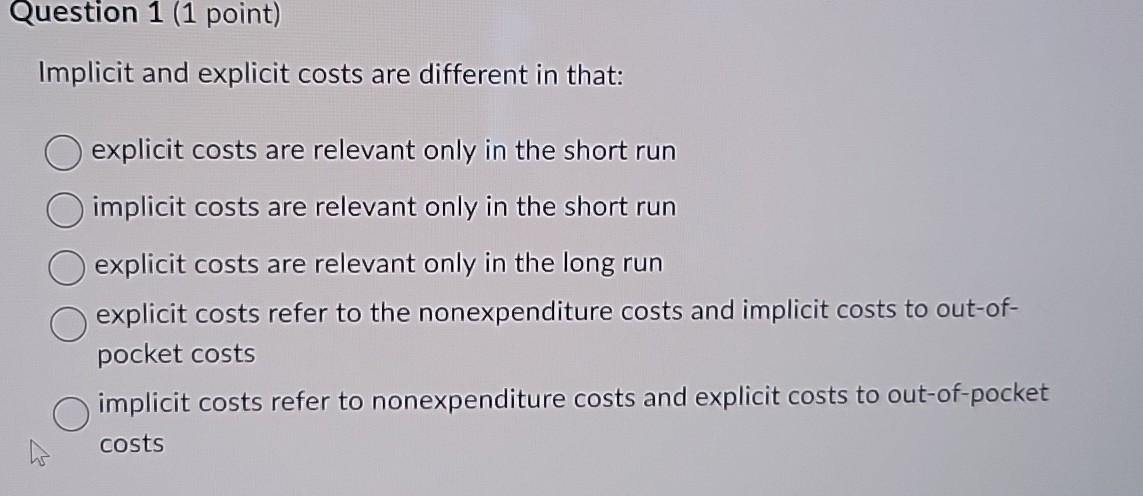 Solved Question 1 (1 ﻿point)Implicit and explicit costs are | Chegg.com