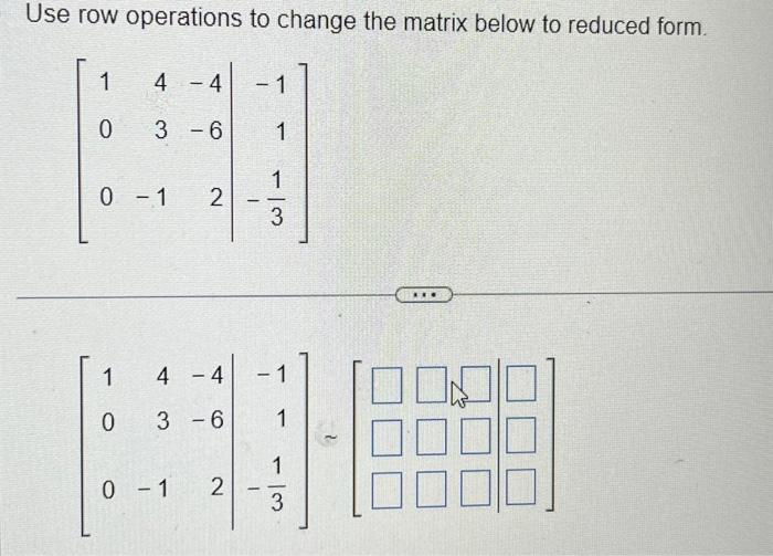 Use row operations to change the matrix below to | Chegg.com