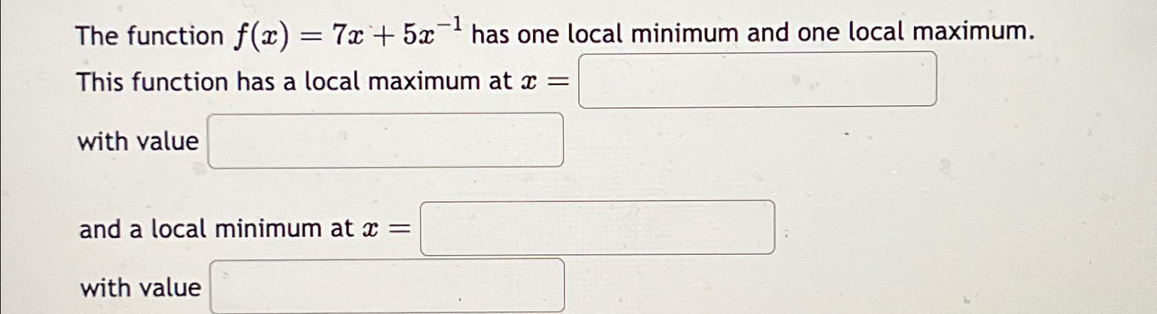 Solved The function f(x)=7x+5x-1 ﻿has one local minimum and | Chegg.com