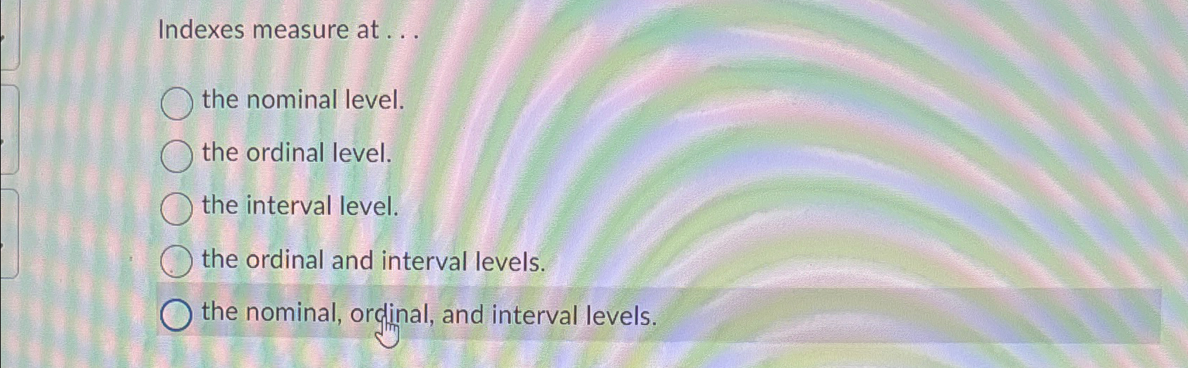 Solved Indexes measure at . . .the nominal level.the ordinal | Chegg.com