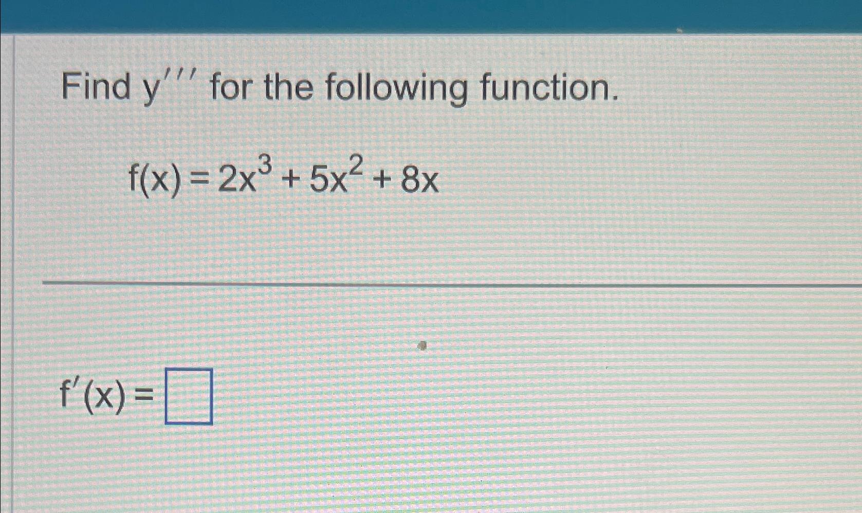 Solved Find y''' ﻿for the following | Chegg.com