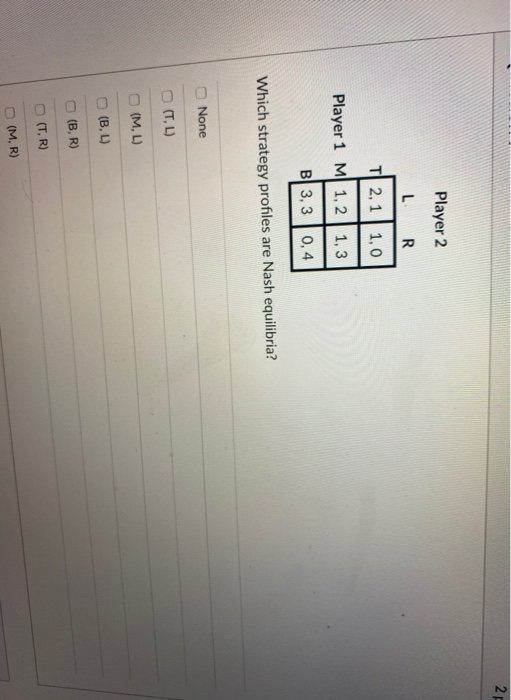 Solved Player 2 L R T 3,4 2,5 Player 1 M 4,3 0,1 B 2,5 6,2 | Chegg.com