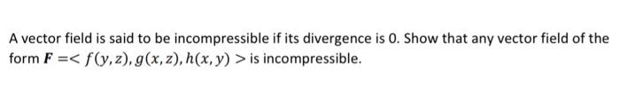 Solved A vector field is said to be incompressible if its | Chegg.com