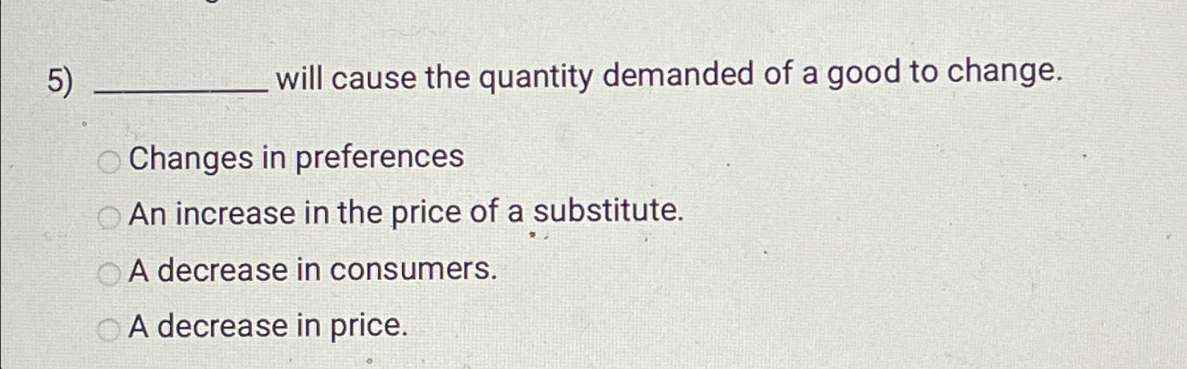 Solved will cause the quantity demanded of a good to | Chegg.com