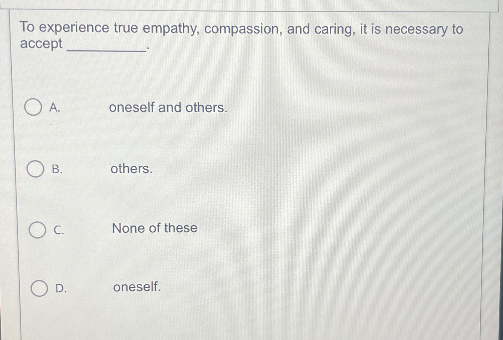 Solved To experience true empathy, compassion, and caring, | Chegg.com