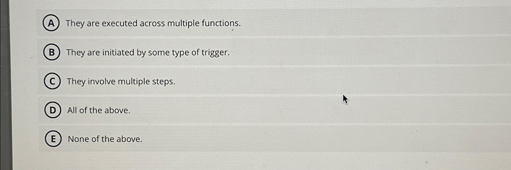 Solved They are executed across multiple functions.They are | Chegg.com