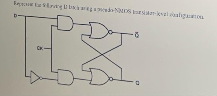 Solved Represent the following D latch using a pseudo-NMOS | Chegg.com