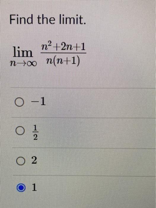 Solved Find the limit. n2 +2n +1 lim n-> n(n+1) 0 -1 O 2 o 2 | Chegg.com