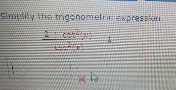 Solved Simplify the trigonometric expression. cot (x) 1 csc | Chegg.com