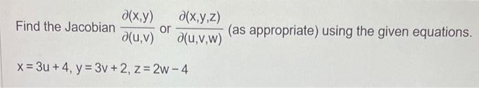 Solved Find the Jacobian ∂(u,v)∂(x,y) or ∂(u,v,w)∂(x,y,z) | Chegg.com