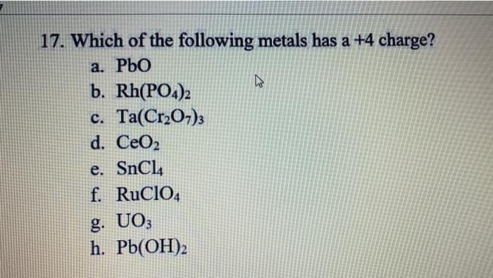 Solved 17. Which of the following metals has a +4 charge? a. | Chegg.com