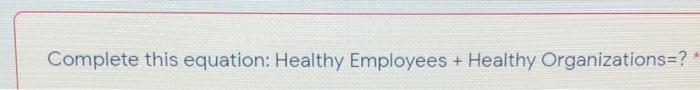 Solved Complete this equation: Healthy Employees + Healthy | Chegg.com