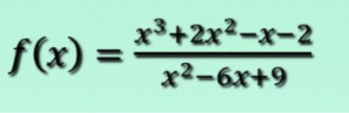 Solved f(x)=x2−6x+9x3+2x2−x−2a) Find the zeros and | Chegg.com