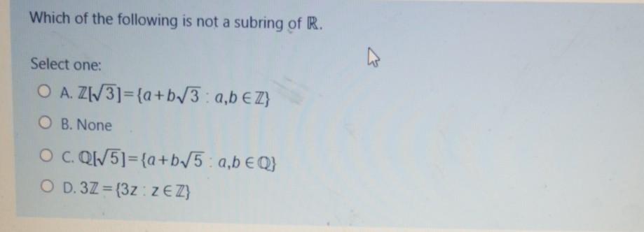 Solved Which of the following is not a subring of R. Select | Chegg.com