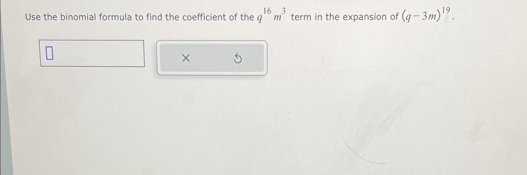 Solved Use the binomial formula to find the coefficient of | Chegg.com