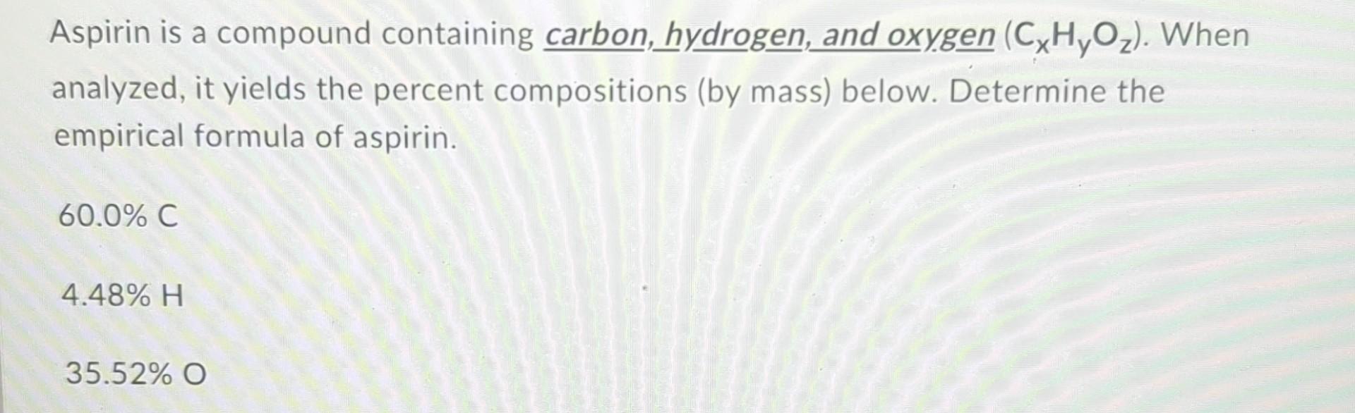 Solved Aspirin is a compound containing carbon, hydrogen, | Chegg.com