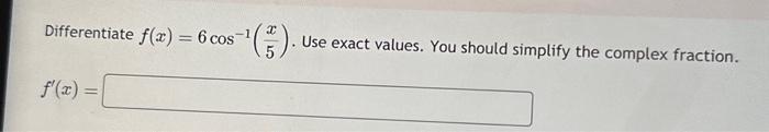 Differentiate f(x)=6cos−1(5x). Use exact values. You | Chegg.com
