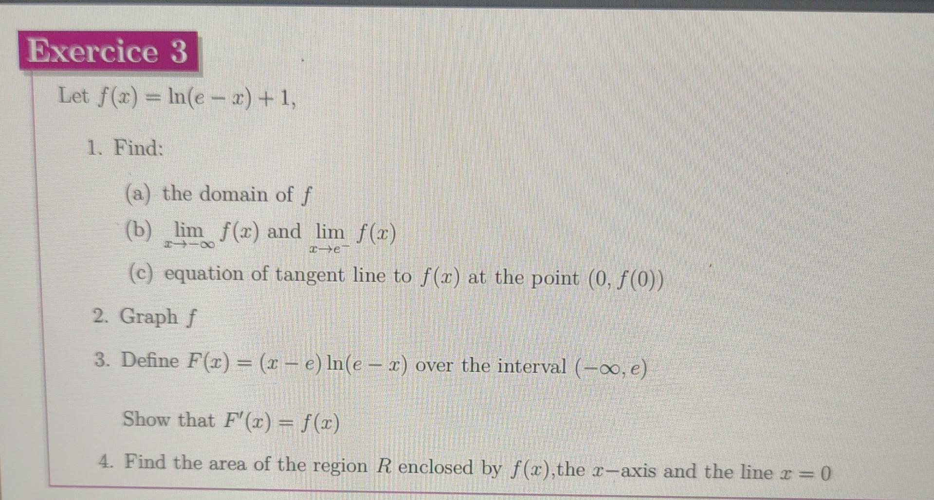 Solved Let f(x)=ln(e−x)+1 1. Find: (a) the domain of f (b) | Chegg.com