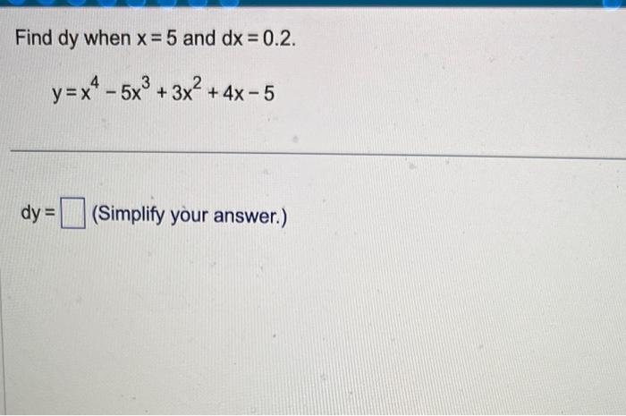 Solved Find dy when x=5 and dx=0.2. y=x4−5x3+3x2+4x−5 dy= | Chegg.com