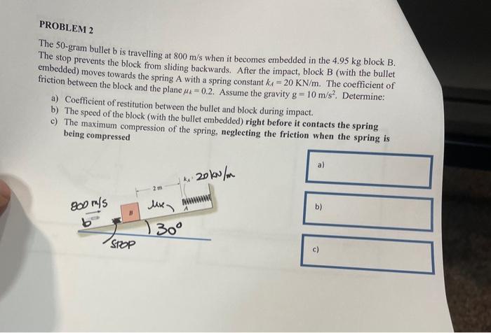 Solved PROBLEM 2 The 50 -gram bullet b is travelling at 800 | Chegg.com