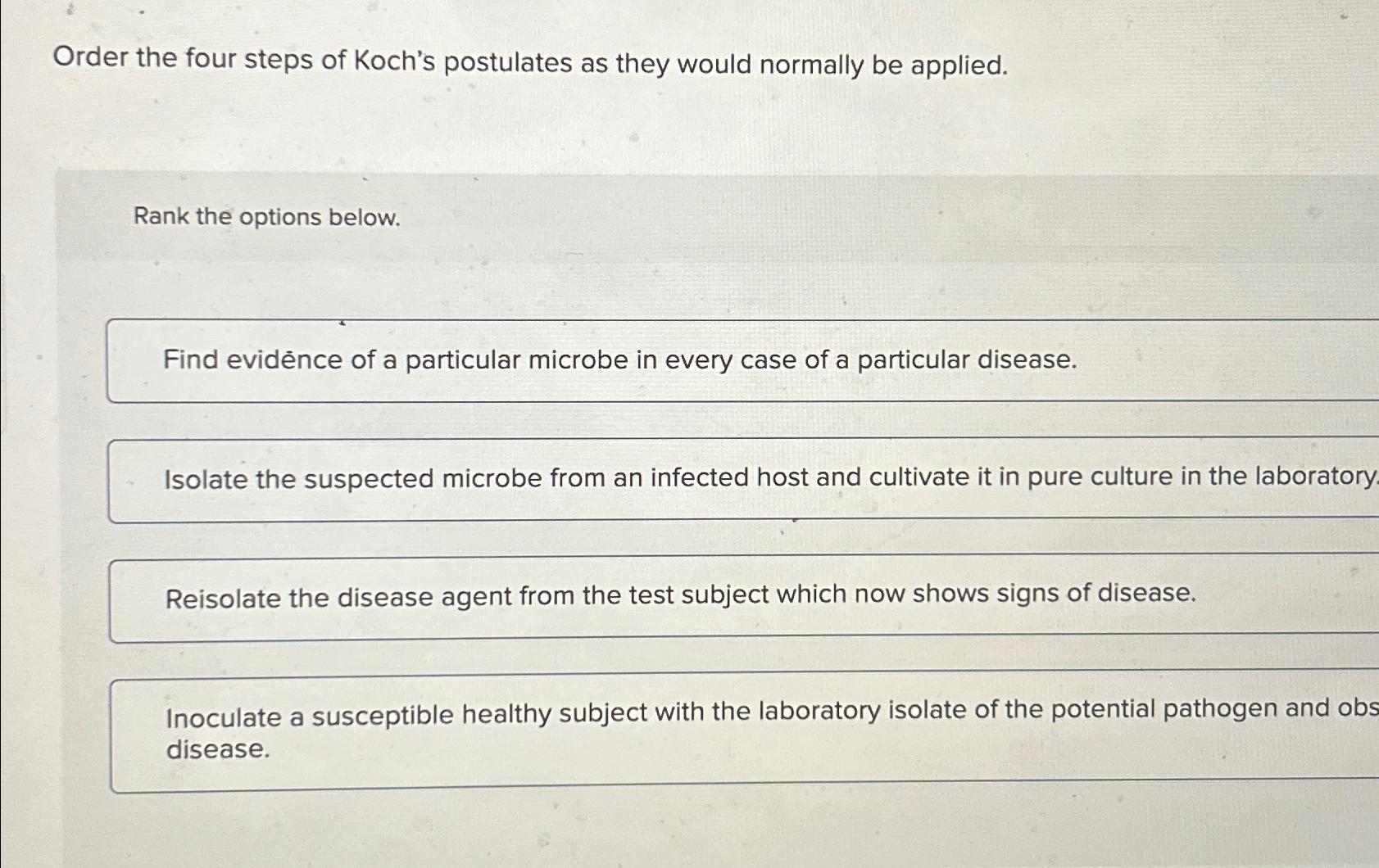Solved Order the four steps of Koch's postulates as they | Chegg.com