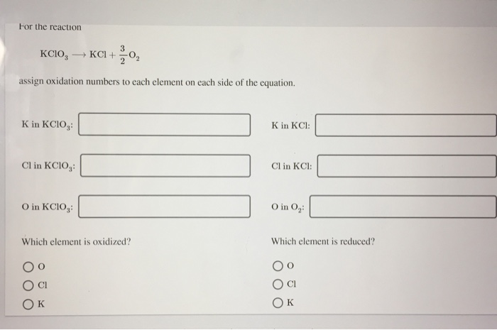 Solved For the reaction KCI -O KCIO3 assign oxidation | Chegg.com