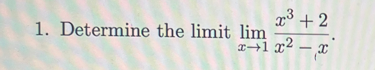 Solved Determine the limit limx→1x3+2x2-x. | Chegg.com