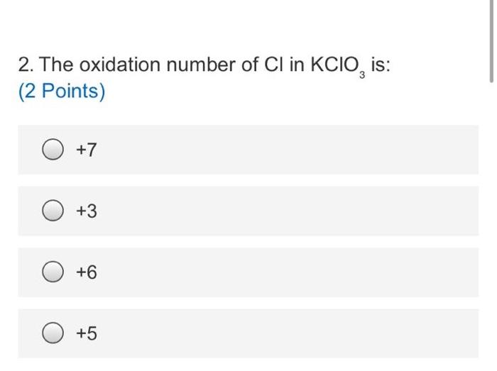 Solved 2. The oxidation number of Cl in KCIO, is: (2 Points) | Chegg.com