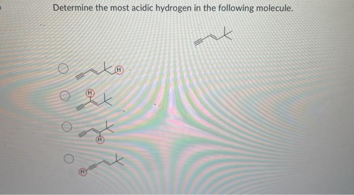 Solved Determine the most acidic hydrogen in the following | Chegg.com