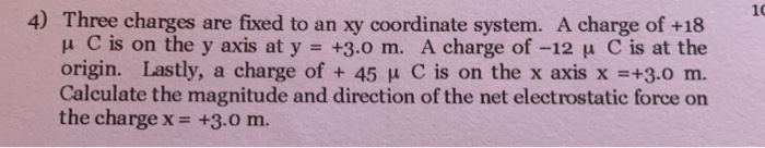 Solved id = 4) Three charges are fixed to an xy coordinate | Chegg.com