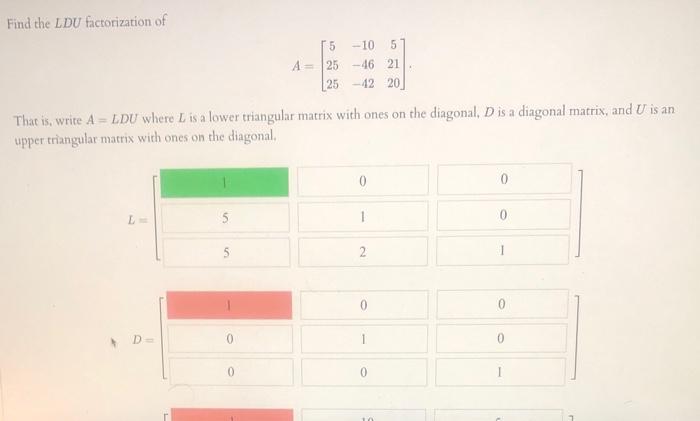 Solved Find the LDU factorization of 5 -10 5 25 -46 21 25-12 | Chegg.com
