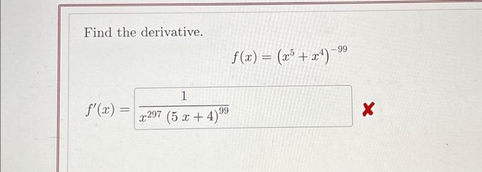 Solved Find the derivative. f'(x) = 1 99 x297 (5x + 4)⁹⁹ -99 | Chegg.com