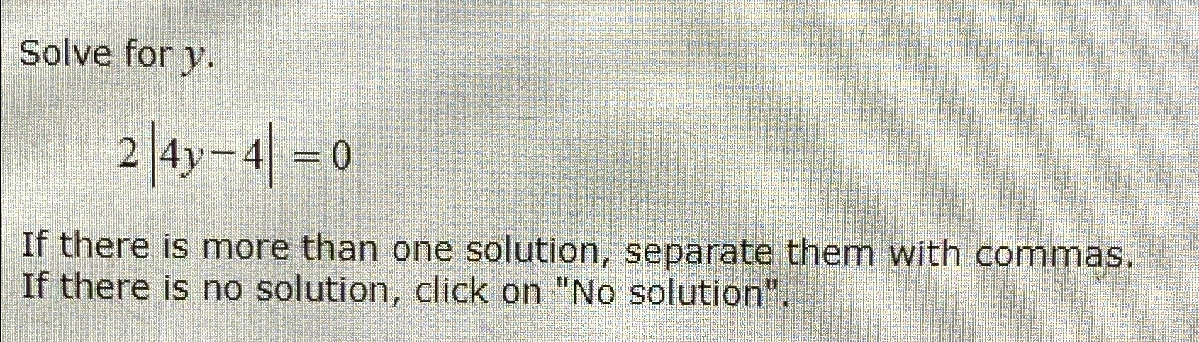 Solved Solve for y.2|4y-4|=0If there is more than one | Chegg.com