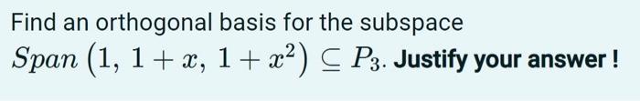 Solved Find an orthogonal basis for the subspace Span (1, | Chegg.com