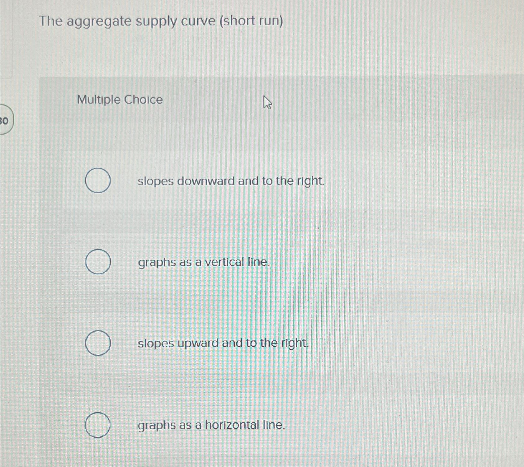 Solved The aggregate supply curve (short run)Multiple | Chegg.com